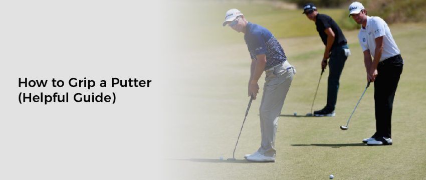 How to Grip a Putter (Helpful Guide)