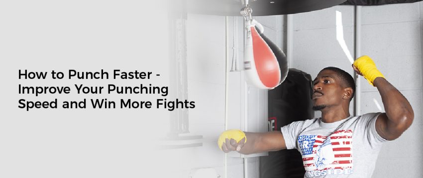 How to Punch Faster - Improve Your Punching Speed and Win More Fights