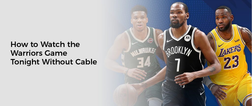 How to Watch Warriors Game Tonight Without Cable